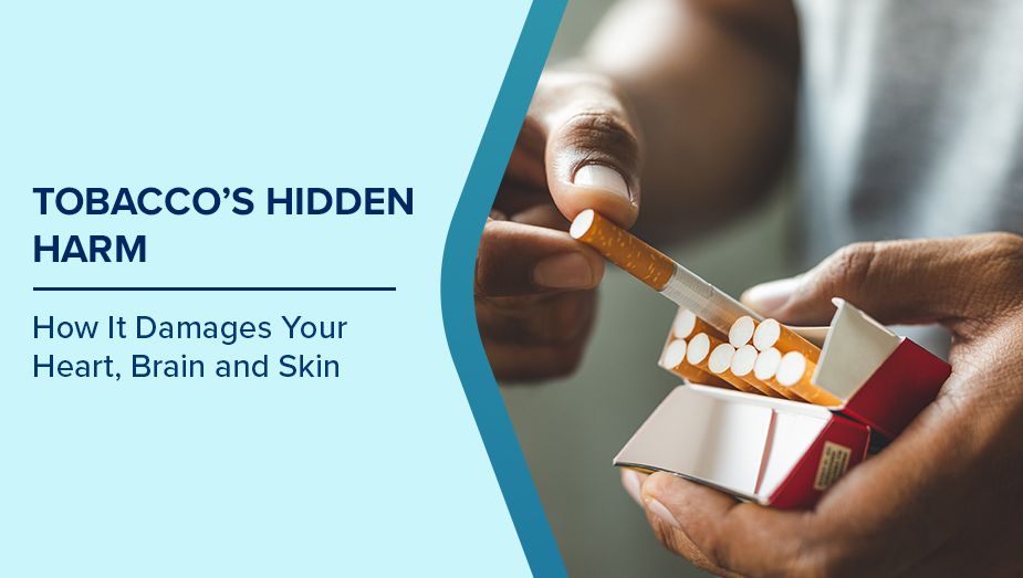 Tobacco’s Hidden Harm: How It Damages Your Heart, Brain and Skin | Max ...